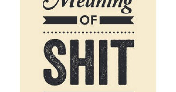 The Meaning of Shit - A Scatalogicon | Booktrading.bg